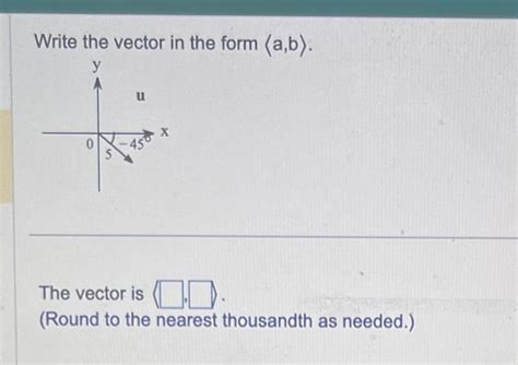 Solved Write The Vector In The Form A B The Vector Is Chegg