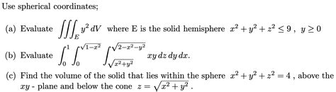 solved use spherical coordinates a evaluate y dv where e
