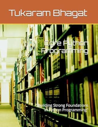Core Python Programming Building Strong Foundations In Python Programming Bhagat Tukaram