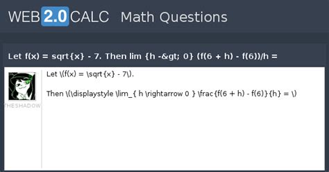 view question let f x sqrt{x} 7 then lim {h 0} f 6 h f