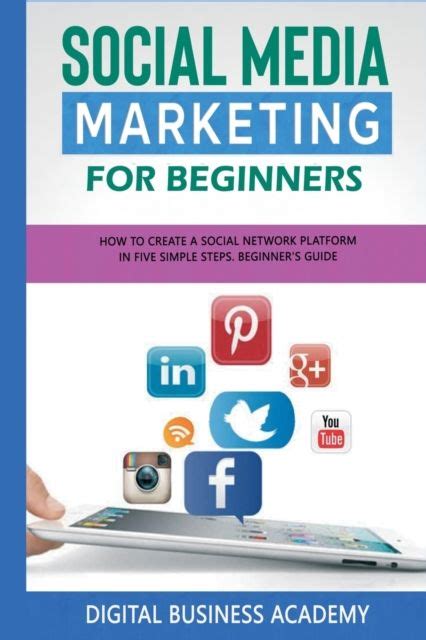 social media marketing for beginners how to create a social network platform in five simple