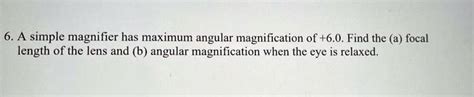 solved a simple magnifier has maximum angular magnification of 6 0