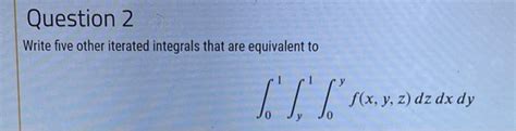 solved write five other iterated integrals that are