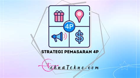 Strategi Pemasaran 4P Pengertian Manfaat Penerapan Dan Contohnya