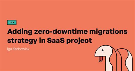 Iga Karbowiak On Linkedin Adding Zero Downtime Migrations Strategy In Saas Project Pycon Italia
