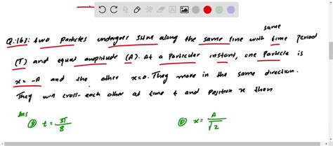 Solved Two Particles Undergo Shm Along The Same Line With The Same Time