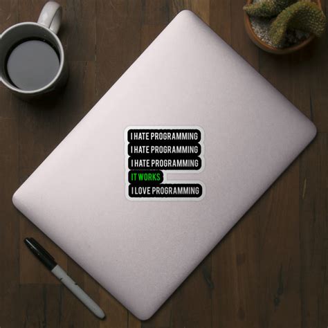 I Hate Programming It Works I Love Programming I Hate Programming
