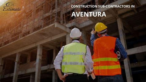 Construction Sub Contractors In Aventura Estimate Florida Consulting