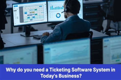 Why Do You Need A Ticketing Software System In Todays Business