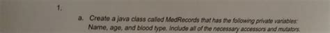 Solved 1 Create A Java Class Called Medrecords That Has The