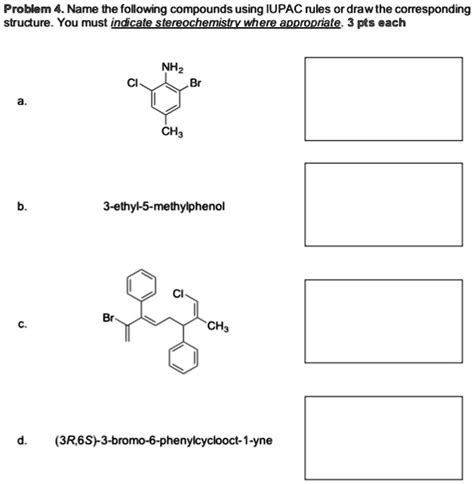 SOLVED: Problem 4: Name the following compounds using IUPAC rules or draw the corresponding ...
