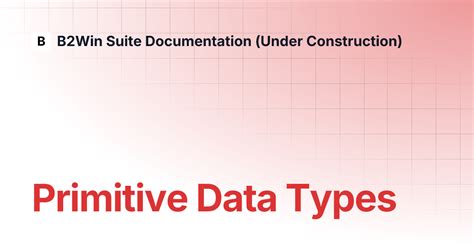 Primitive Data Types B2win Suite Documentation Under Construction