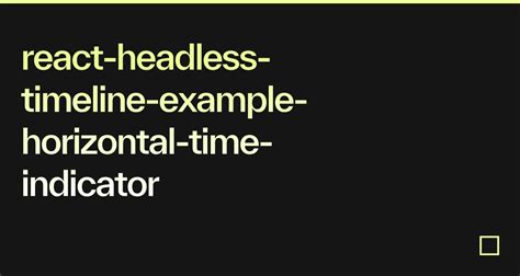 React Headless Timeline Example Horizontal Time Indicator Codesandbox