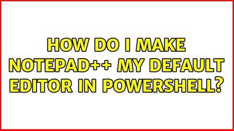 How Do I Make Notepad My Default Editor In PowerShell YouTube