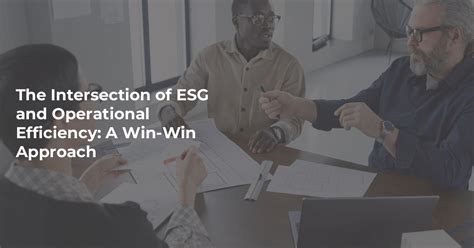 The Intersection Of Esg And Operational Efficiency A Win Win Approach