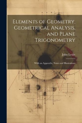 Elements Of Geometry Geometrical Analysis And Plane Trigonometry By