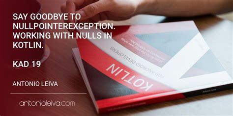 Say Goodbye To Nullpointerexception Working With Nulls In Kotlin Kad