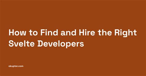 how to find and hire the right svelte developers okupter