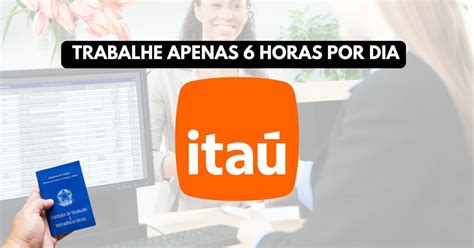 trabalhe no itaÚ banco itaú abre vaga sem experiência com jornada de