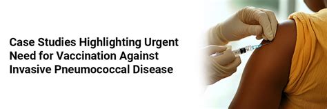 Case Studies Highlighting Urgent Need For Vaccination Against Invasive