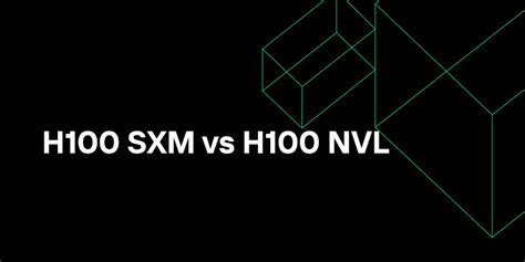 Nvidia H100 Sxm Vs H100 Nvl A Comprehensive Comparison For Enterprise Ai Novita