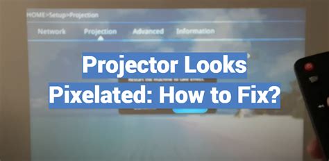 projector looks pixelated how to fix projectorprofy