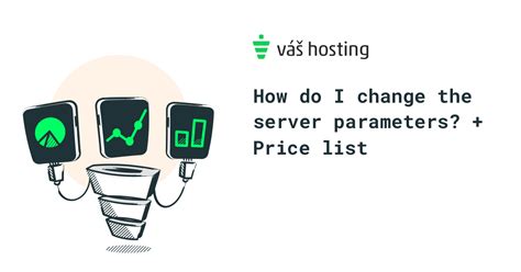 How do I change the server parameters Price list Váš Hosting