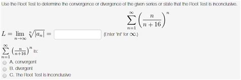 solved use the root test to determine the convergence or
