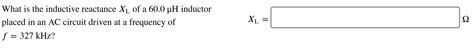 Solved What Is The Inductive Reactance X L ﻿of A 60 0 Mu H