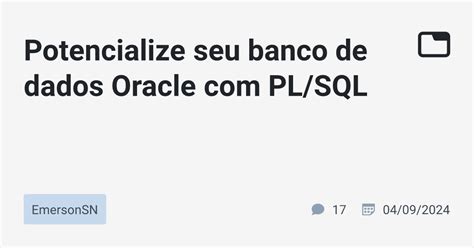 Potencialize Seu Banco De Dados Oracle Com Pl Sql · Emersonsn · Tabnews