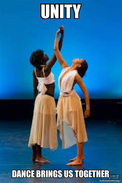 Unity Dance Brings Us Together Meme Generator