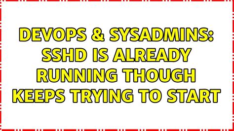 Devops And Sysadmins Sshd Is Already Running Though Keeps Trying To Start Youtube