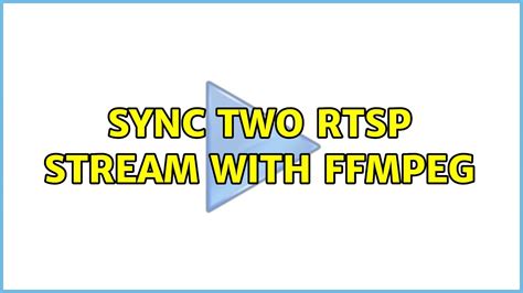 Sync Two Rtsp Stream With Ffmpeg YouTube