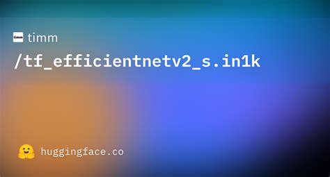 Timm Tf Efficientnetv S In K At Main Timm Tf Efficientnetv S In K At Main