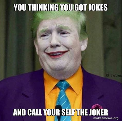 You Thinking You Got Jokes And Call Your Self The Joker Donald Trump