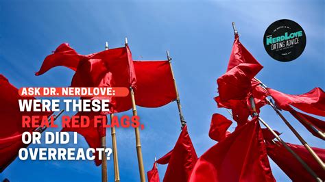 Were These Real Red Flags Or Did I Overreact Paging Dr Nerdlove
