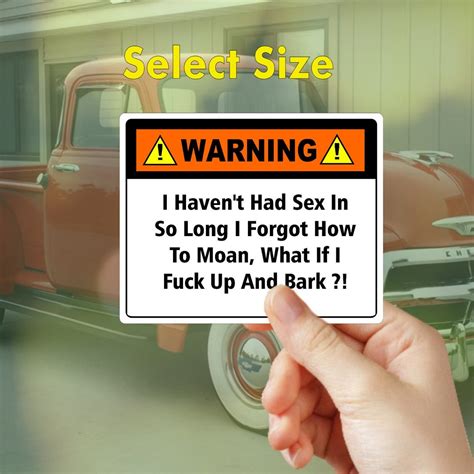 Warning Sticker I Haven T Had Sex In S Long I Forgot How To Moan I May Bark Funny Stickers For