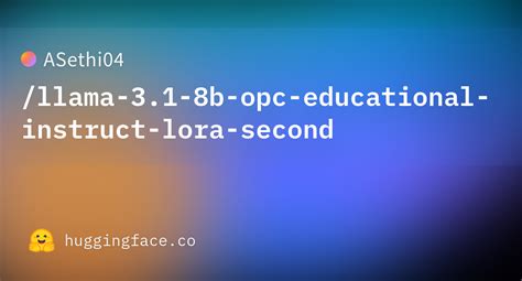 ASethi04 Llama 3 1 8b Opc Educational Instruct Lora Second Hugging Face