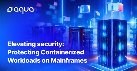 elevating security protecting containerized workloads on mainframes
