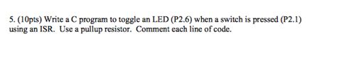Solved 5 10pts Write A C Program To Toggle An Led P26