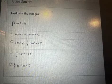 Solved Evaluate The Integral ∫4sec4xdx 4secxtanx5c