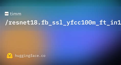 Timm Resnet Fb Ssl Yfcc M Ft In K Hugging Face Timm Resnet Fb Ssl Yfcc M Ft In K Hugging Face