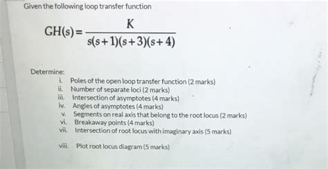 Solved Given The Following Loop Transfer Function K GH S Chegg