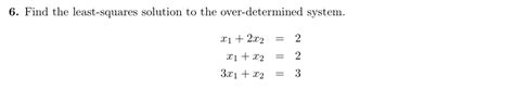 Solved 6 Find The Least Squares Solution To The