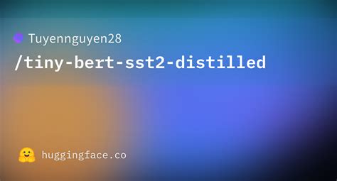 Tuyennguyen Tiny Bert Sst Distilled Hugging Face