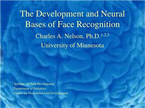 Ppt The Development And Neural Bases Of Face Recognition Powerpoint