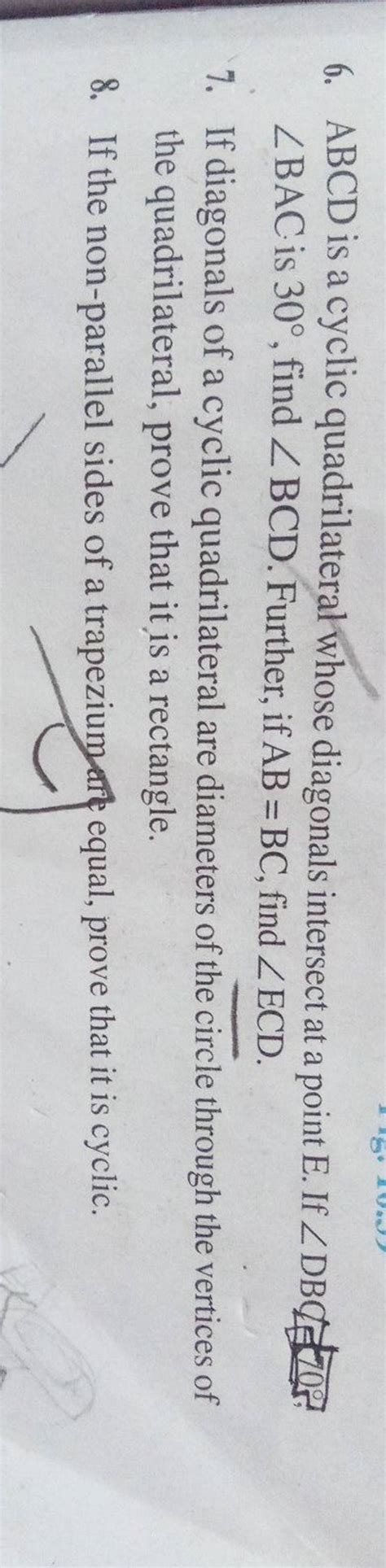 6 Abcd Is A Cyclic Quadrilateral Whose Diagonals Intersect At A Point E