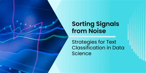 Sorting Signals From Noise Strategies For Text Classification In Data Science Institute Of Data