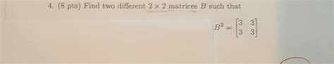 Solved Find Two Different 2 Times 2 Matrices B Such That Chegg Com