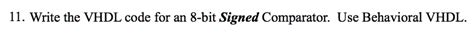 Solved 11 Write The Vhdl Code For An 8 Bit Signed Comparator Use Behavioral Vhdl